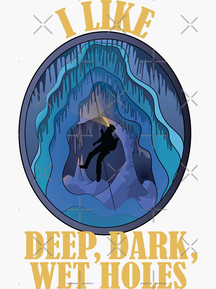 "Caving - I Like Deep Dark Wet Holes" Sticker for Sale by ...