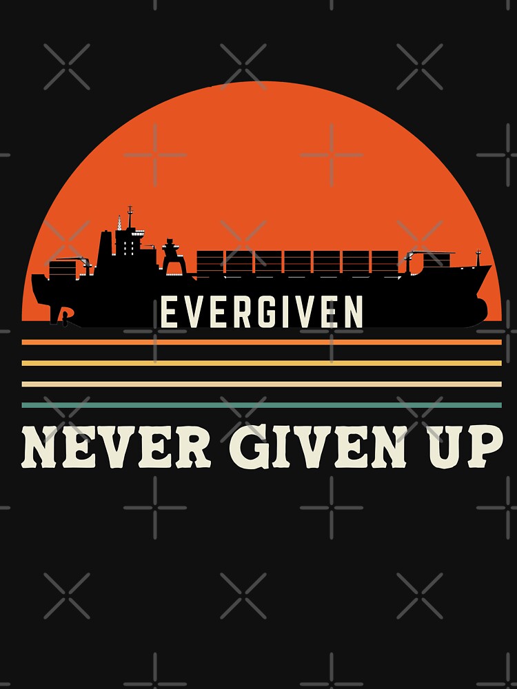 "Suez Canal Ship Meme, Ever Given Never Given Up" T-shirt for Sale by ...