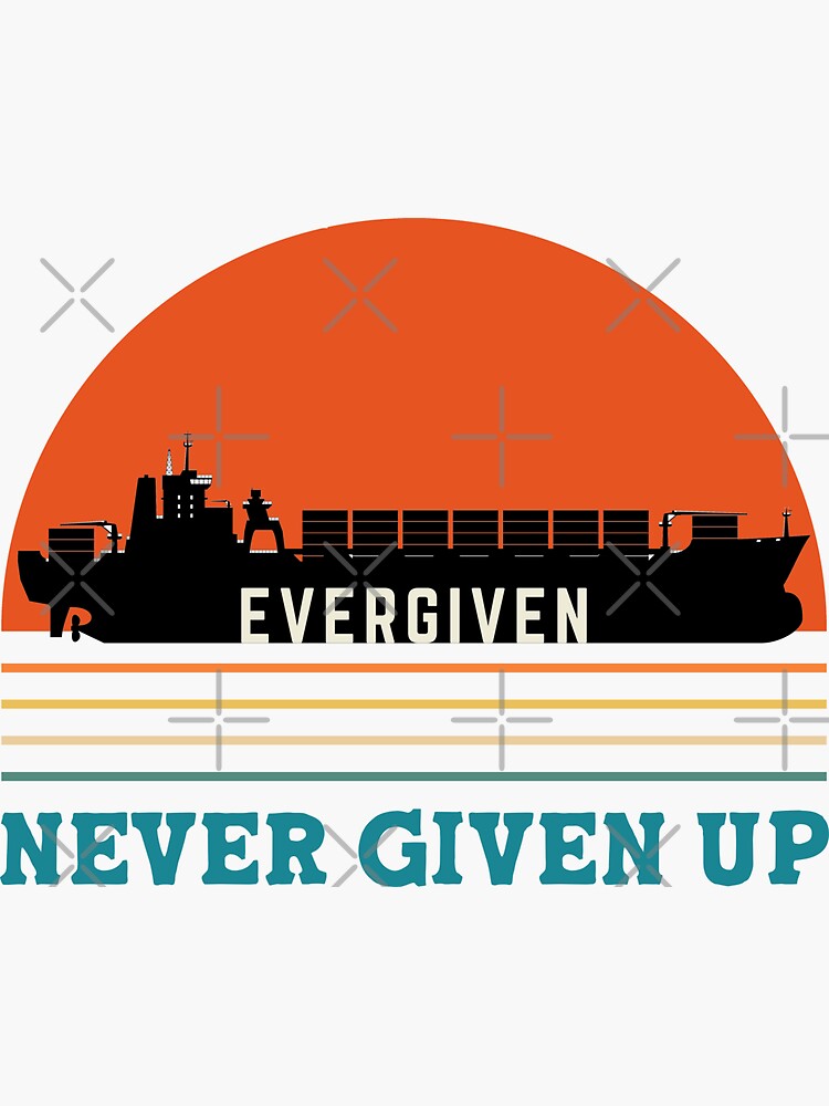 "Suez Canal Ship Meme, Ever Given Never Given Up" Sticker for Sale by ...