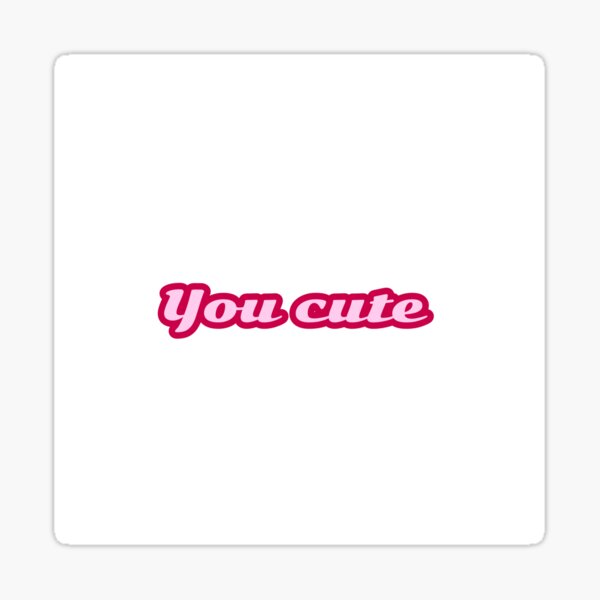 "you cute -Pink" Sticker for Sale by meghanhussey | Redbubble