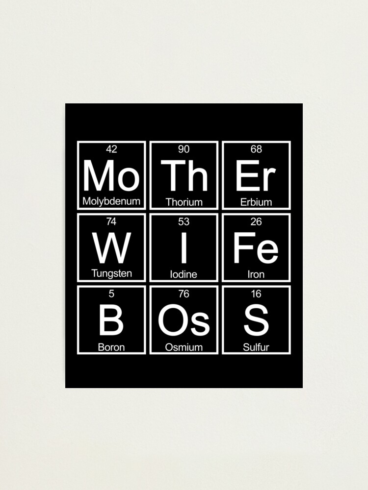 "Mother, Wife, Boss Periodic Table" Photographic Print for Sale by ...