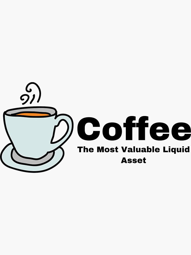 "Coffee the most valuable liquid asset" Sticker for Sale by Yeewen1234 ...
