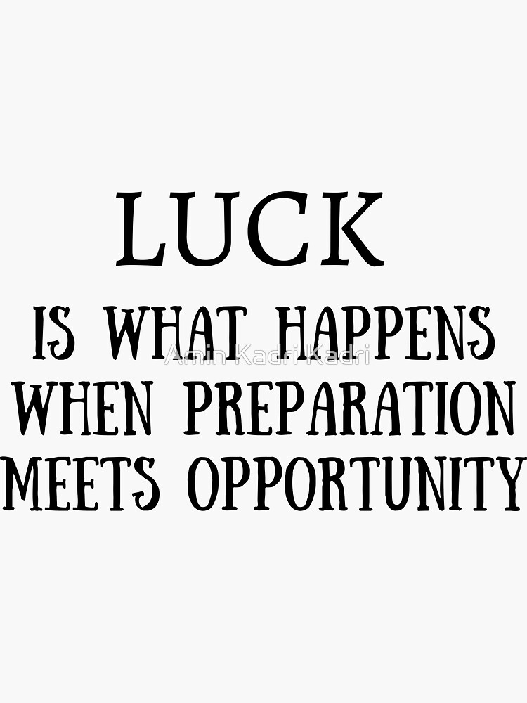 "Luck Is What Happens When Preparation Meets Opportunity" Sticker for ...