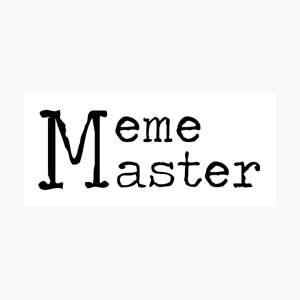 "Meme master, for meme masters only!" Photographic Print for Sale by ...