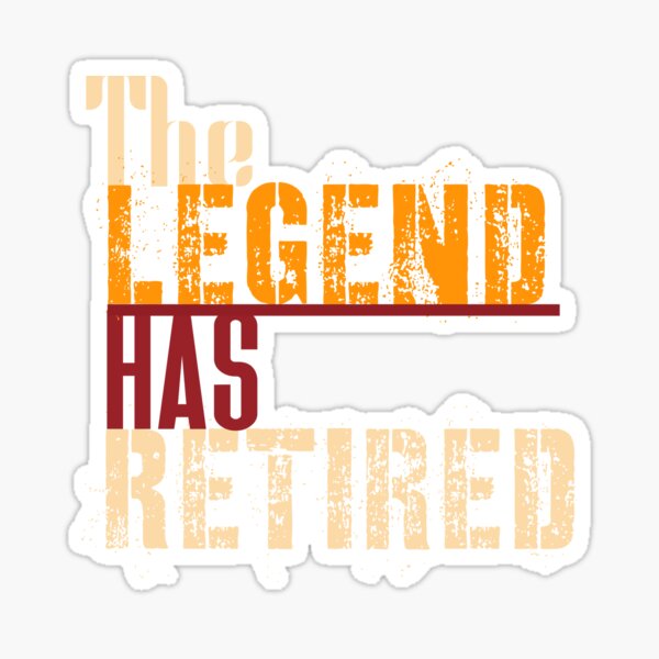"The Legend has Retired" Sticker by Vacant-Ditch | Redbubble