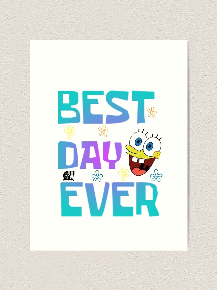 "Best Day Ever- Spongebob Squarepants" Art Print by MrSpongArtwork ...