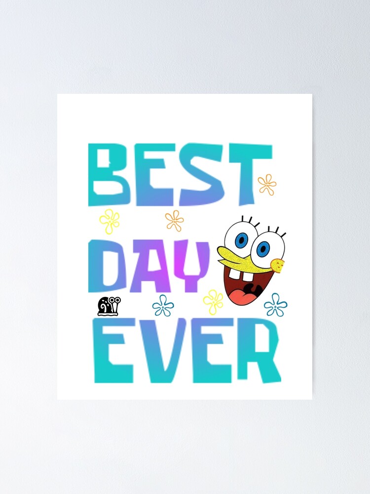 "Best Day Ever- Spongebob Squarepants" Poster for Sale by ...