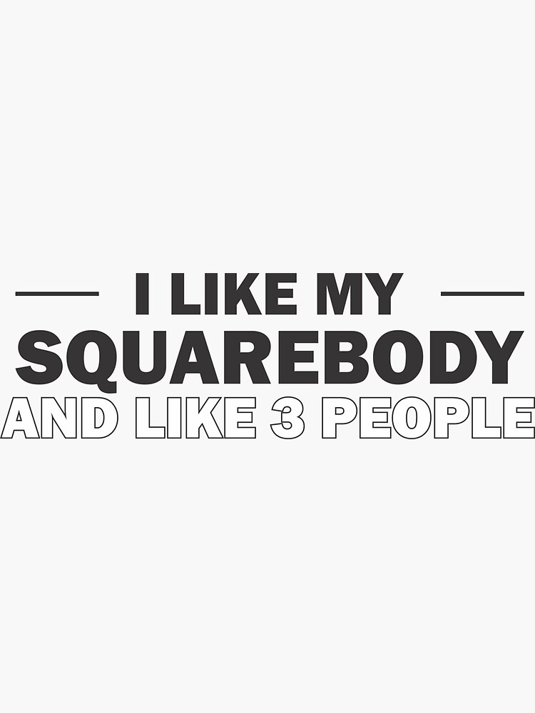 "I like My Squarebody " Sticker for Sale by jengerspice | Redbubble