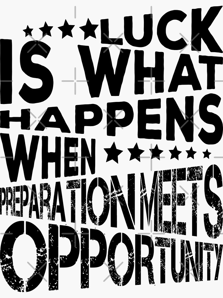 "luck is what happens when preparation meets opportunity" Sticker for ...