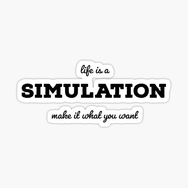 "Life is a simulation make it what you want " Sticker for Sale by Zedzi ...