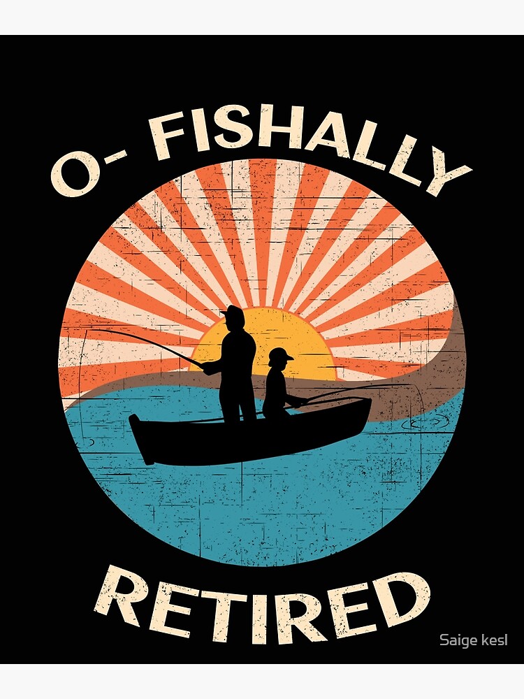 "O-Fishally Retired" Poster by tkesl11 | Redbubble