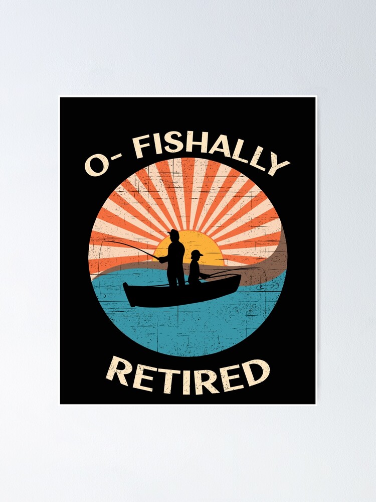 "O-Fishally Retired" Poster by tkesl11 | Redbubble