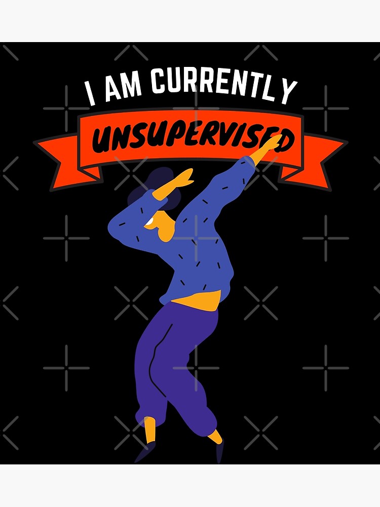 "Funny Meme In My Defence I Was Left Unsupervised" Poster by Schka ...