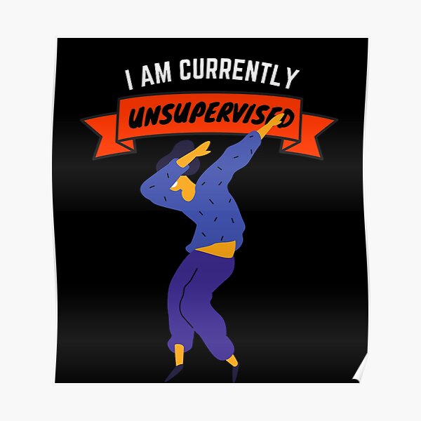 "Funny Meme In My Defence I Was Left Unsupervised" Poster by Schka ...