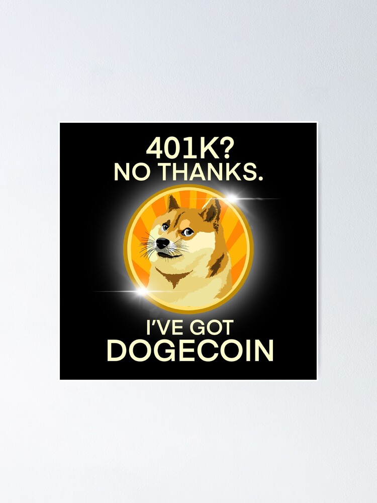"Funny Dogecoin Gift, 401k? No Thanks I've Got Doge Coin" Poster for ...