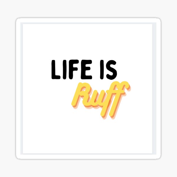 "Life is ruff sticker " Sticker for Sale by Lazydogdesigns | Redbubble