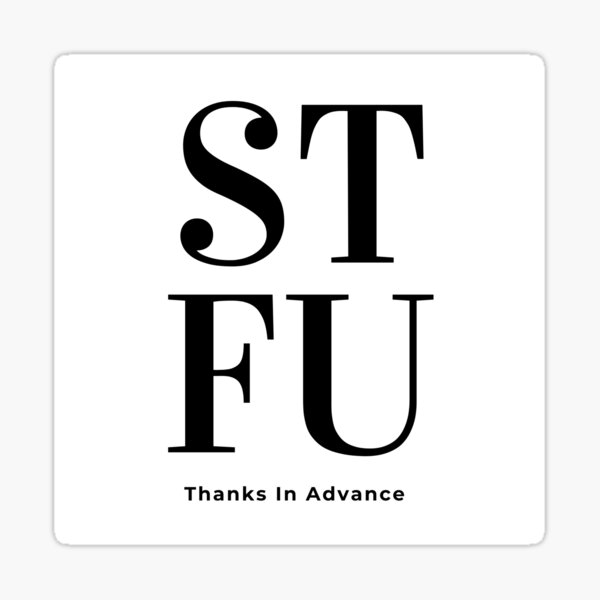 "STFU Thanks In Advance" Sticker for Sale by BloodyCheek | Redbubble