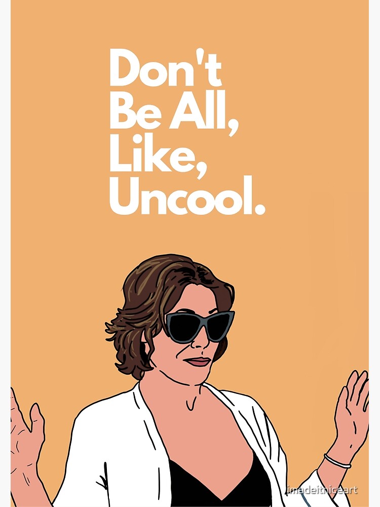 "Don't Be All Like Uncool - New York Luann" Photographic Print for Sale by imadeitniceart ...