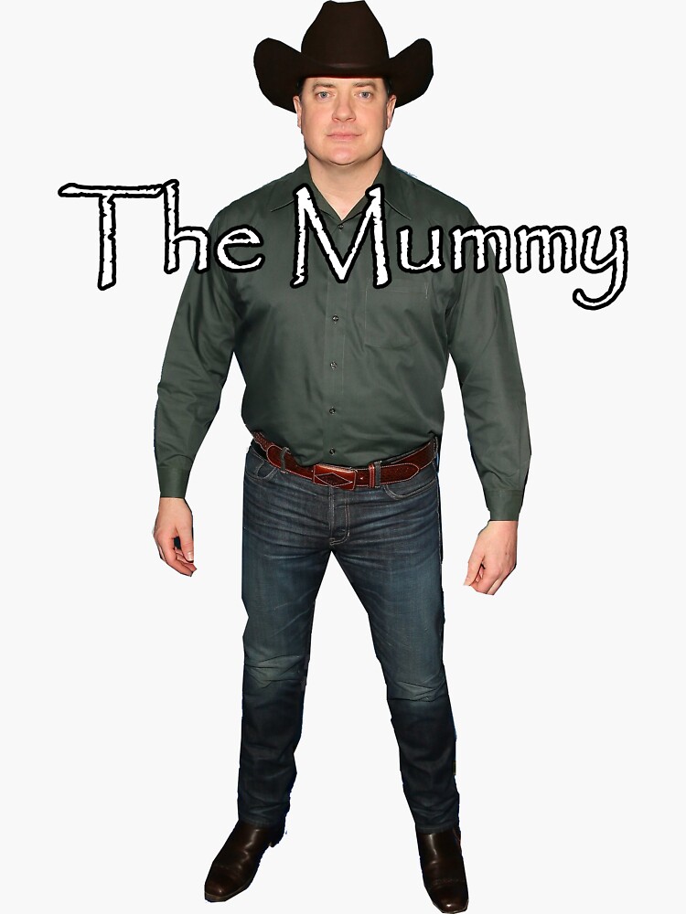 "The Mummy Brendan Fraser Cowboy" Sticker for Sale by only1bigboy ...
