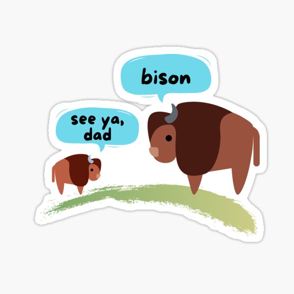 "Bison, see ya Dad" Sticker for Sale by DumpteeDesigns | Redbubble