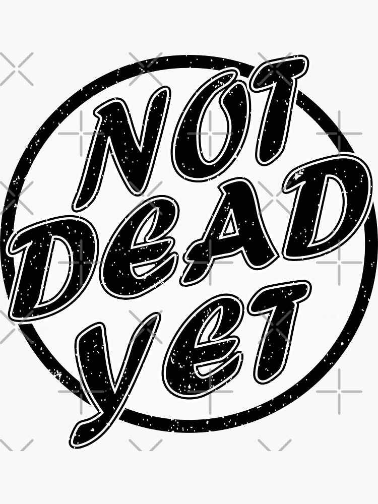 "Not Dead Yet" Sticker by MoohAs | Redbubble