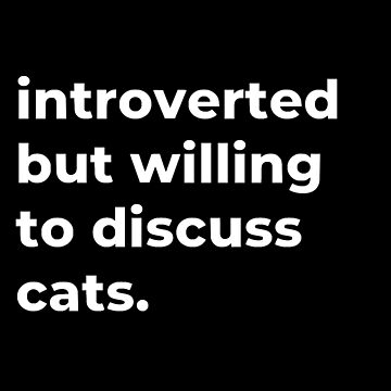 "Introverted But Willing To Discuss Cats" Essential T-Shirt for Sale by ...