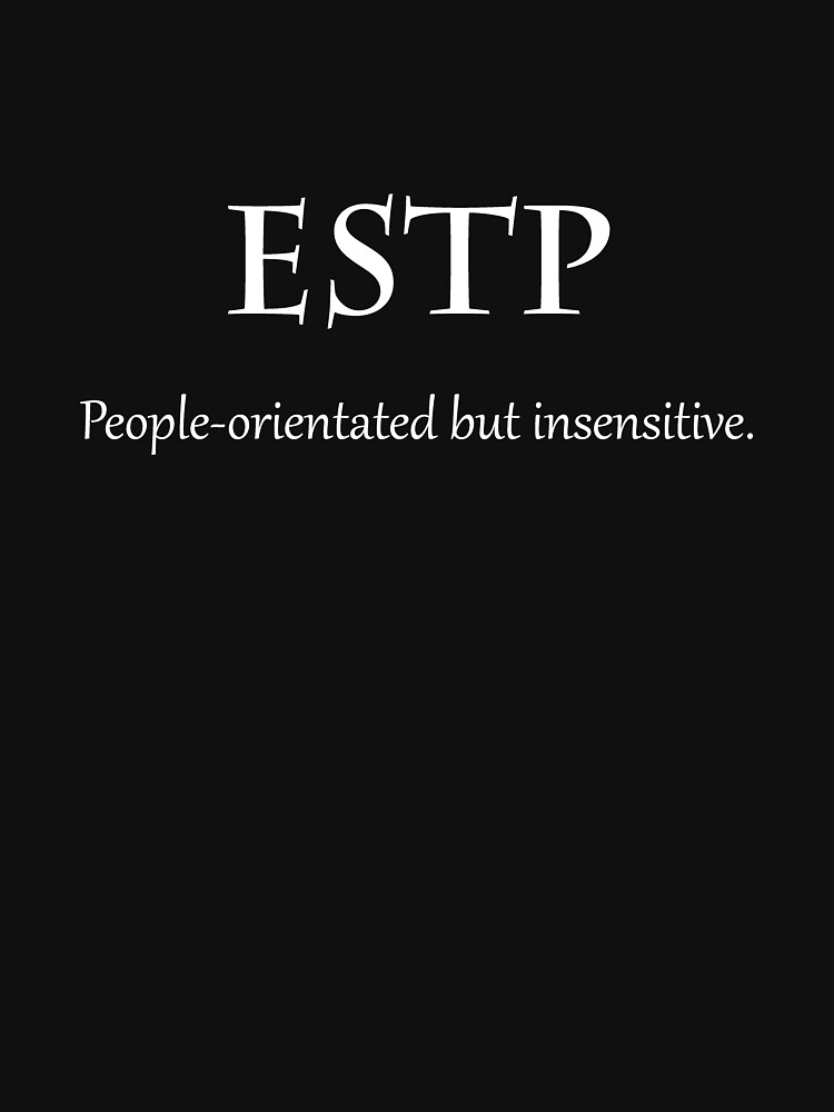 "'ESTP' T-shirt For Every 'ESTP' Personality." T-shirt for Sale by mbti ...