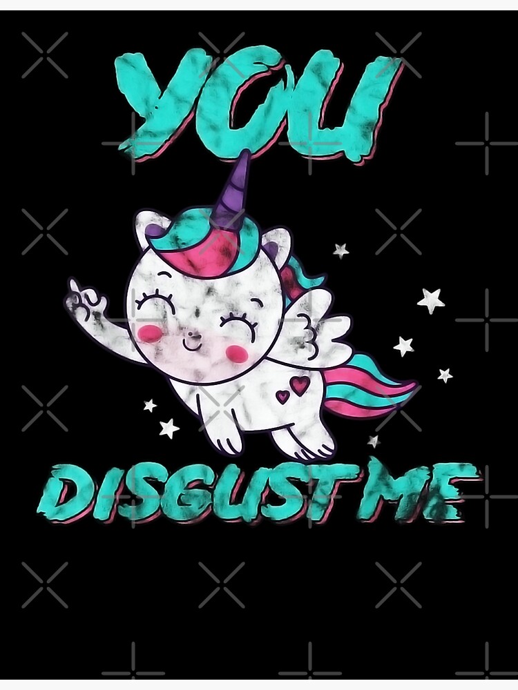 "Funny You Disgust Me Kawaii Pastel Goth Unicorn T-Shirt" Poster by ...