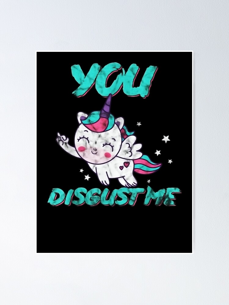 "Funny You Disgust Me Kawaii Pastel Goth Unicorn T-Shirt" Poster by ...
