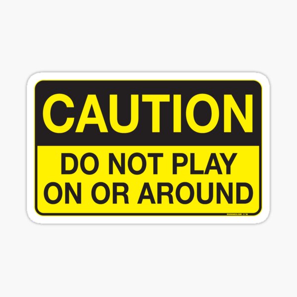"Caution - Do Not Play On or Around" Sticker for Sale by revshakes ...