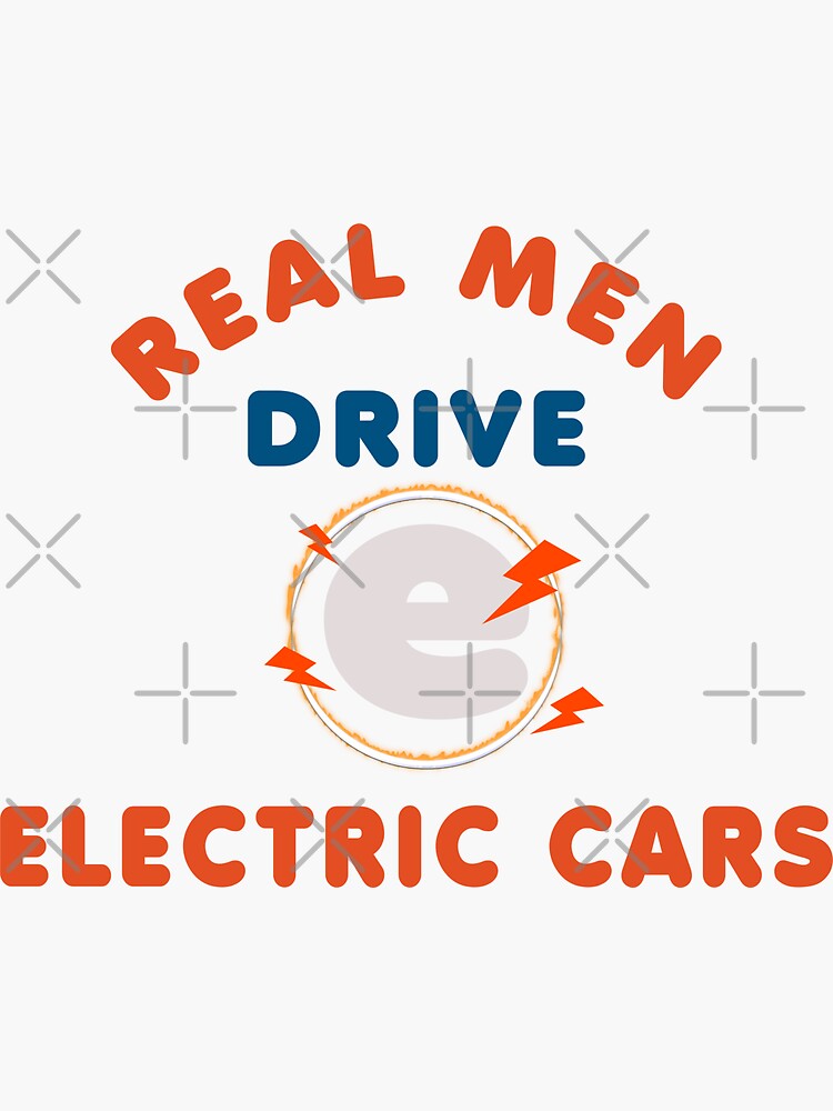 "REAL MAN DRIVE ELECTRIC CARS" Sticker for Sale by electric-cars ...