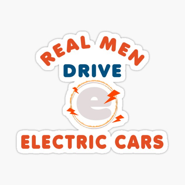 "REAL MAN DRIVE ELECTRIC CARS" Sticker for Sale by electric-cars ...
