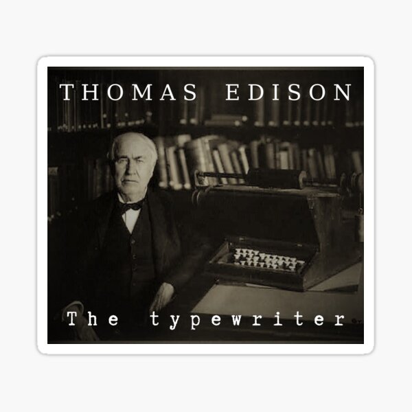 "Thomas Edison, The First Typewriter, 1921" Sticker for Sale by ...