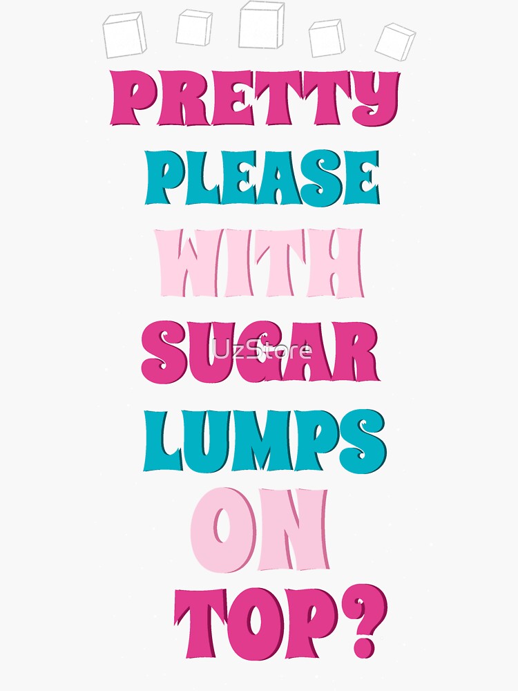 "Pretty Please With Sugar Lumps On Top" Sticker for Sale by UzStore ...