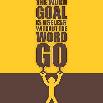 "The Word Goal Is Useless Without The Word Go. - Gym Motivational ...
