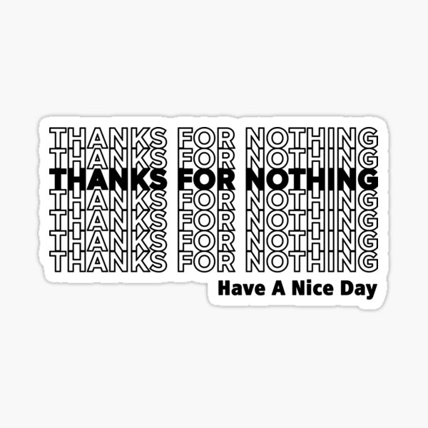 "Thanks For Nothing " Sticker for Sale by alanghoka | Redbubble