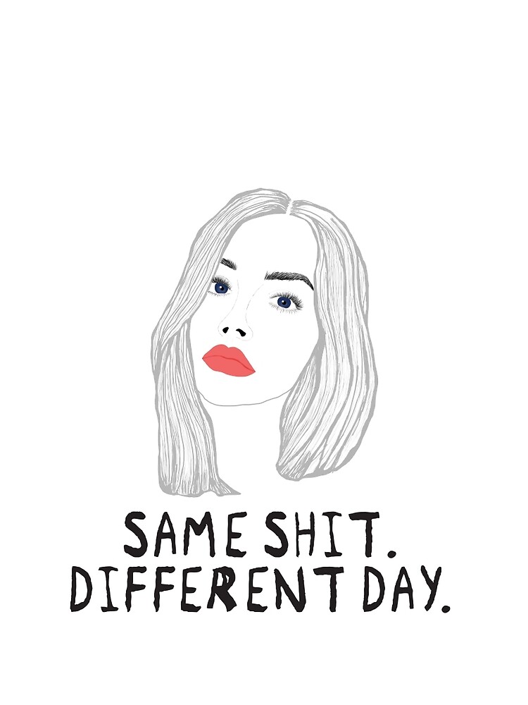 "Same Shit. Different Day." T-shirt by selay | Redbubble