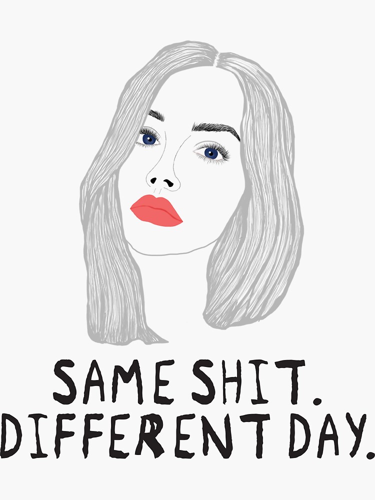 "Same Shit. Different Day." Sticker for Sale by selay | Redbubble