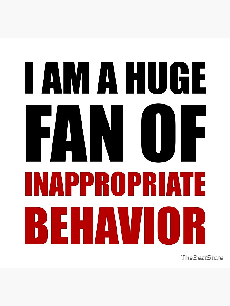 "Inappropriate Behavior" Poster by TheBestStore | Redbubble