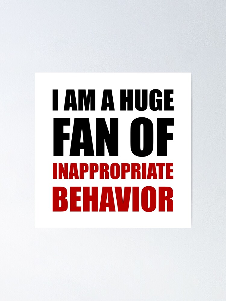 "Inappropriate Behavior" Poster by TheBestStore | Redbubble