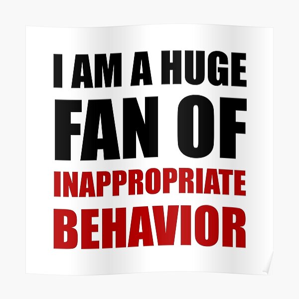 "Inappropriate Behavior" Poster by TheBestStore | Redbubble