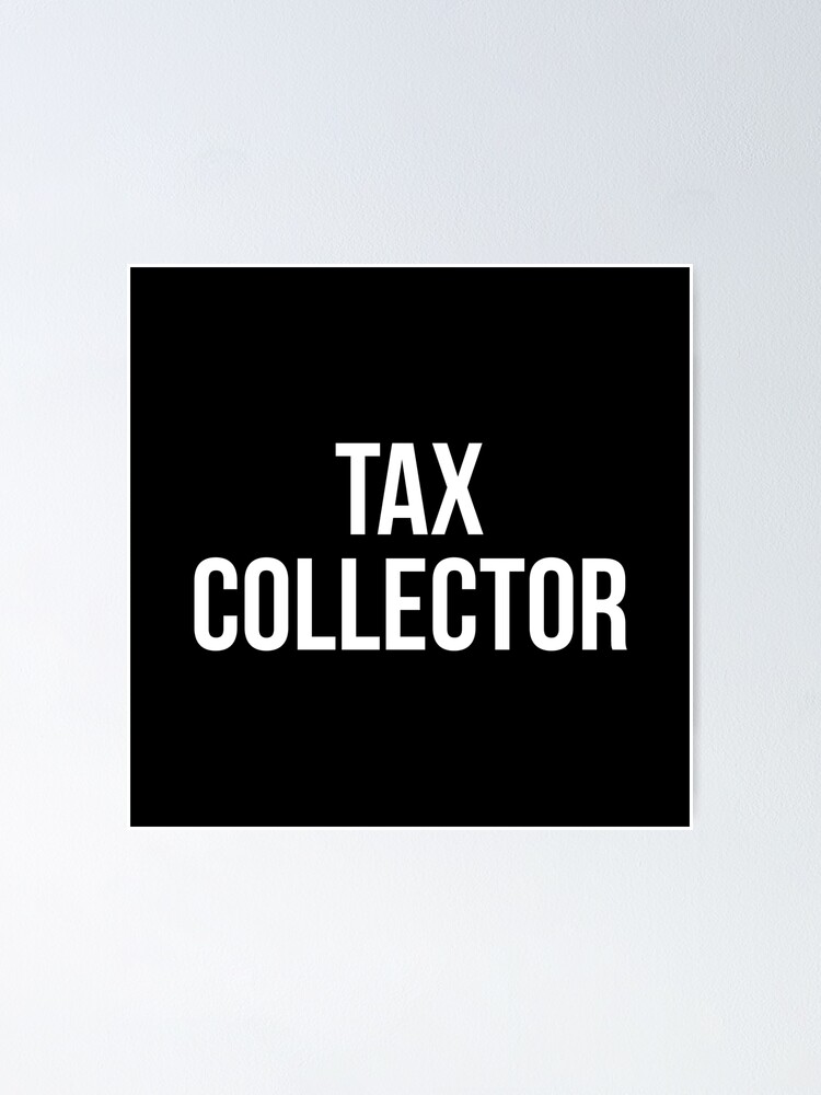 "Tax collector" Poster by max-JOSH | Redbubble