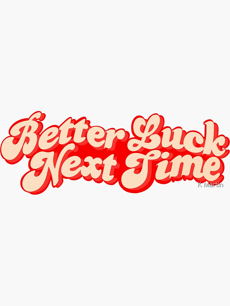 Better Luck Next Time Sticker By Postmoderntrash Redbubble better-luck-next-time-sticker-by-postmoderntrash-redbubble