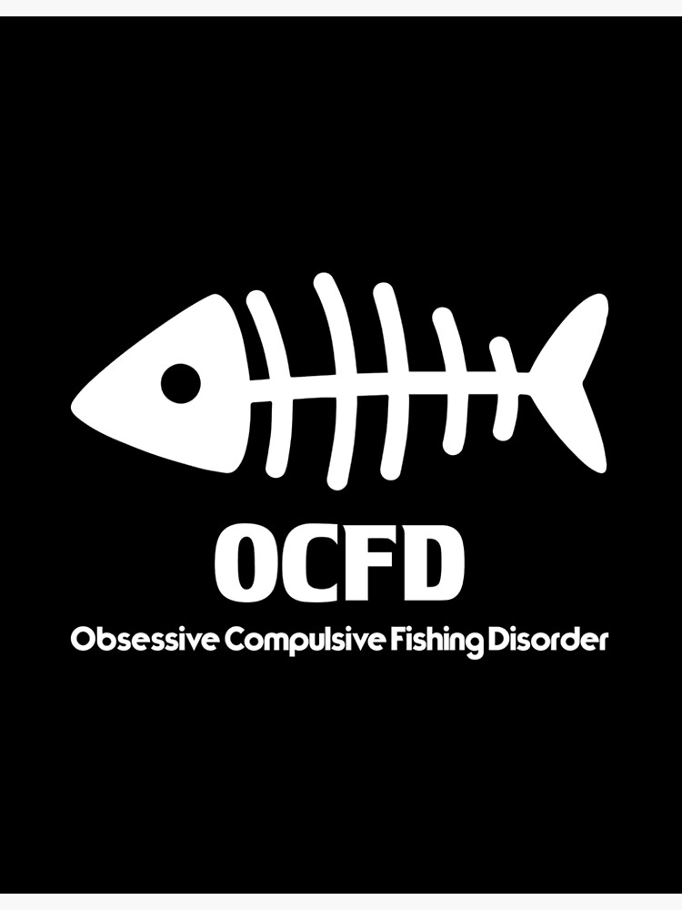"OCFD Obsessive Compulsive Fishing Disorder" Poster for Sale by ...