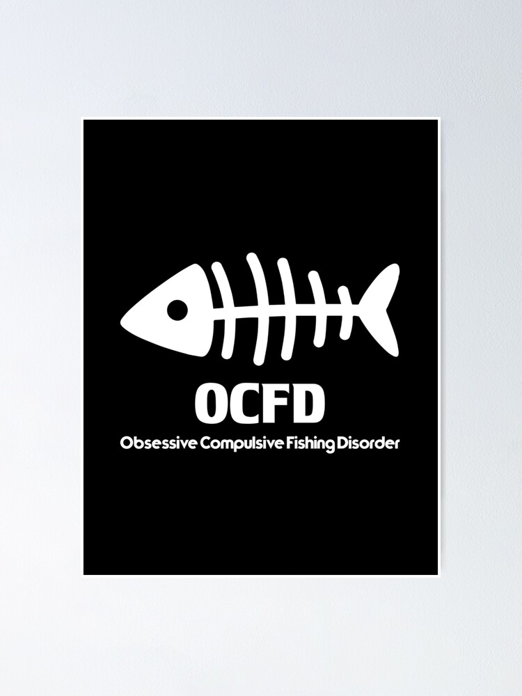 "OCFD Obsessive Compulsive Fishing Disorder" Poster for Sale by ...