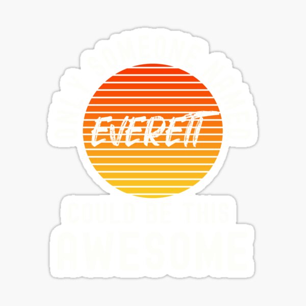 "Only someone named EVERETT could be this awesome" Sticker by ...