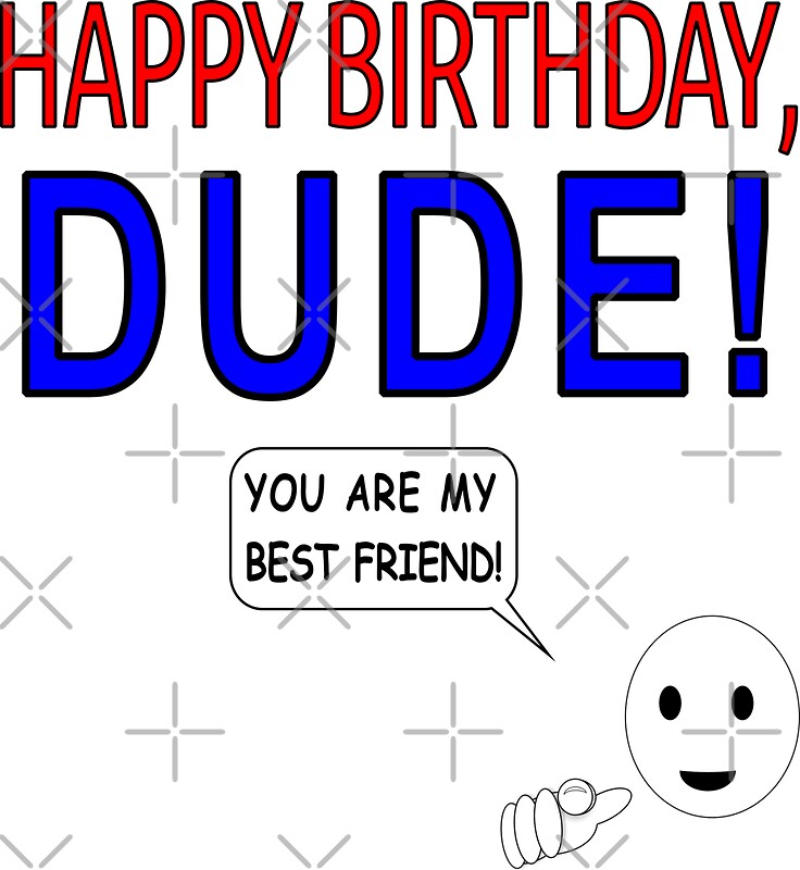 Happy Birthday Dude By Almdrs Redbubble