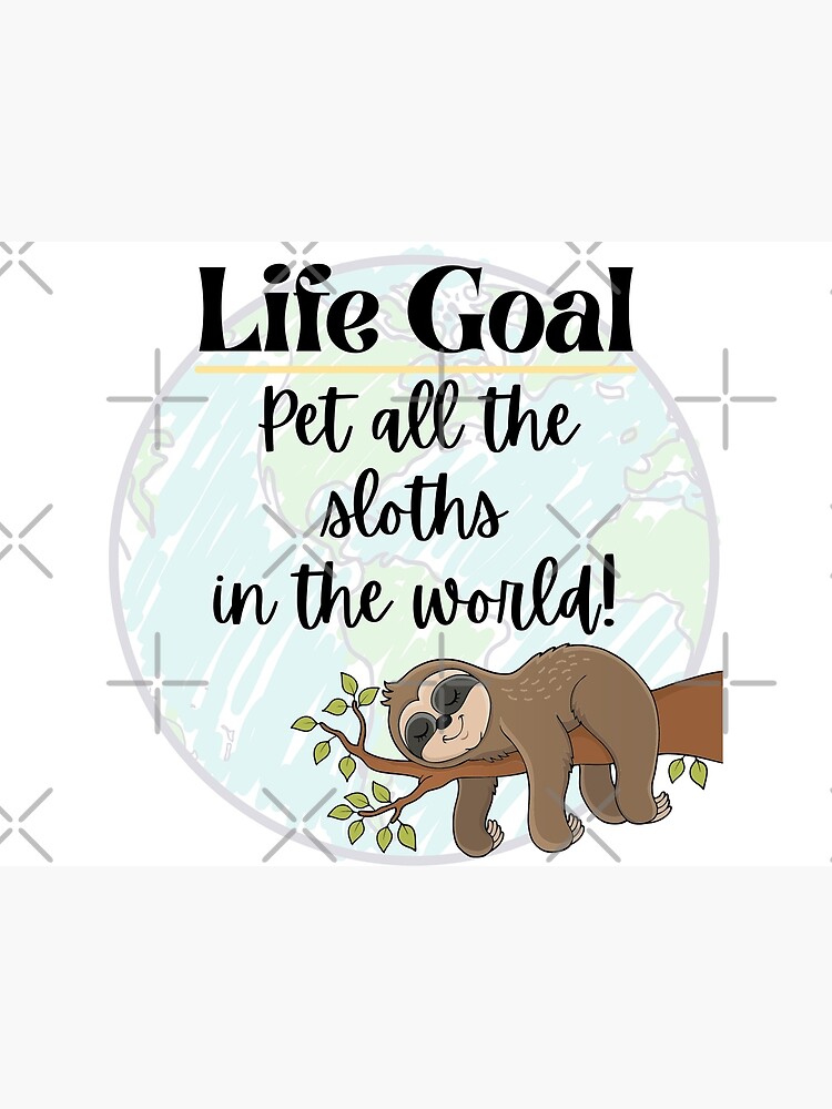 "Pet all the sloths - Sleeping Sloth - Life Goal - Cute Animal graphic ...