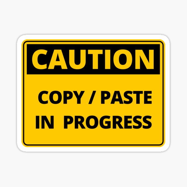 "Funny Caution Sign - Copy Paste in Progress" Sticker for Sale by ...