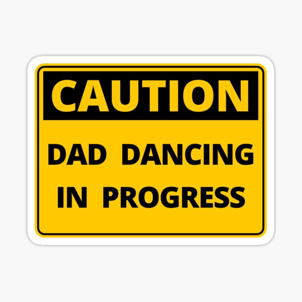 "Funny Caution Sign - Dad Dancing in Progress" Sticker for Sale by ...